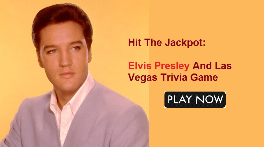 Hit The Jackpot: Elvis Presley And Las Vegas Trivia Game – Elvis Presley